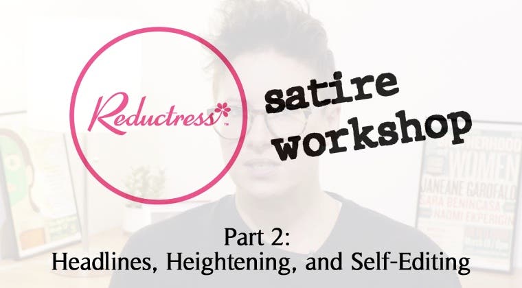 Reductress Workshop Part 2: Headlines, Heightening, and Self-Editing ...